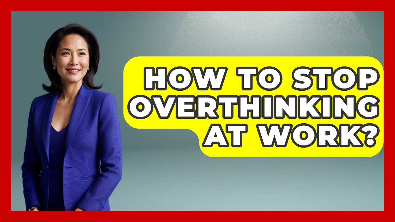 How To Stop Overthinking At Work? - The Personal Growth Path - YouTube