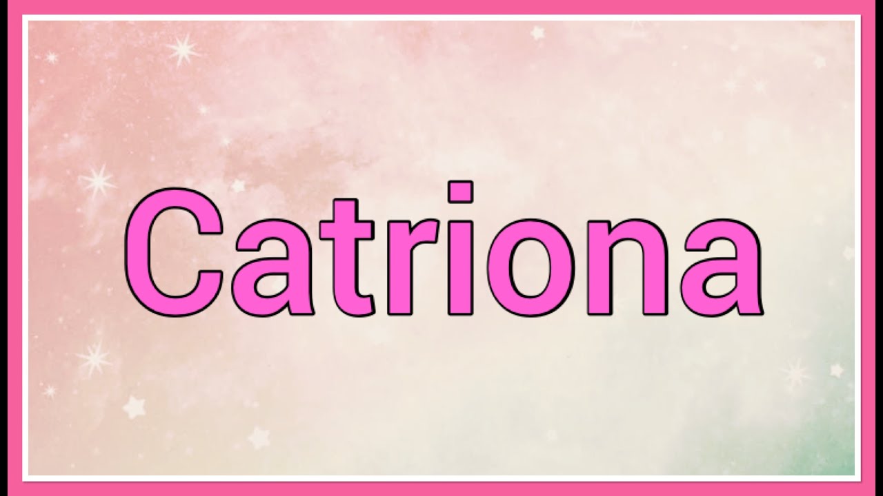 Catriona | Name Origin Variations - YouTube