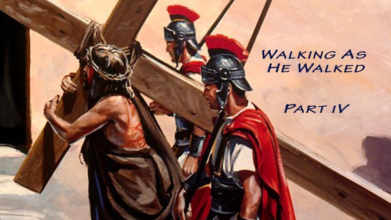 Walking As He Walked Part IV - YouTube