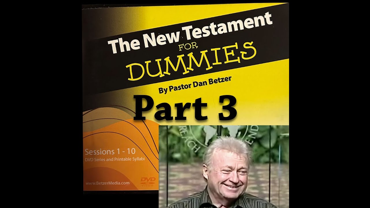 The New Testament for Dummies (Part 3 of 10) - Dan Betzer First ...