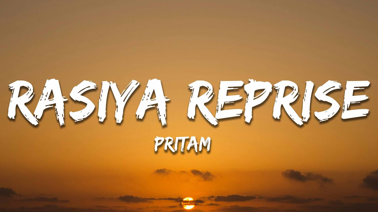 Arijit Singh, Pritam - Rasiya Reprise (From "Brahmastra") [Lyrics ...