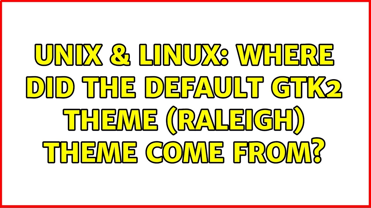 Unix & Linux: Where did the default GTK2 theme (raleigh) theme come ...