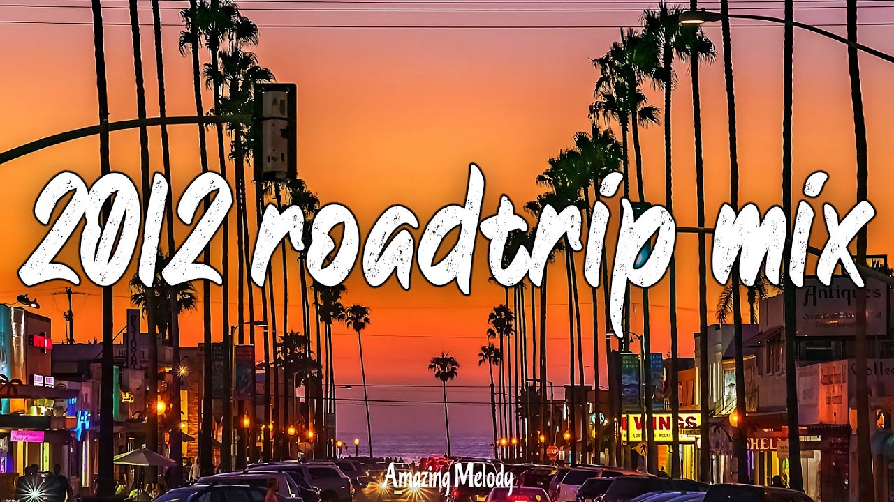 2012 summer roadtrip ~nostalgia playlist ~2012 throwback vibes - YouTube
