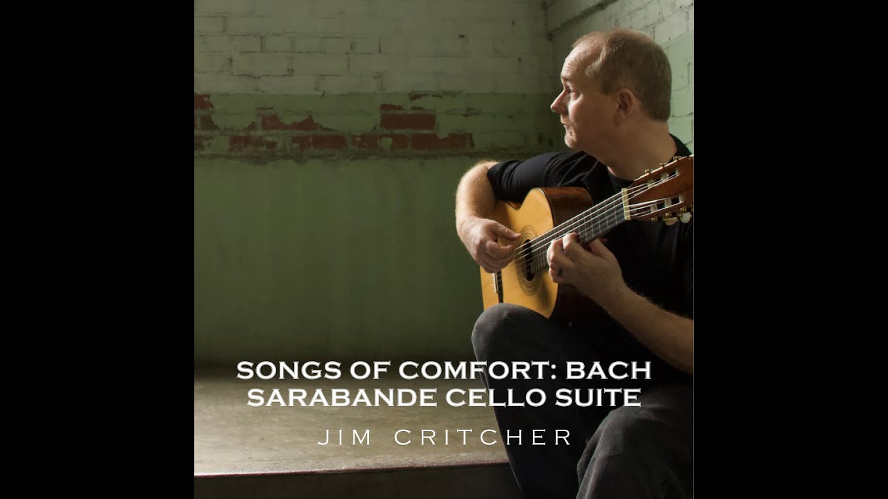 Songs of Comfort: Bach Sarabande Cello Suite by Jim Critcher # ...
