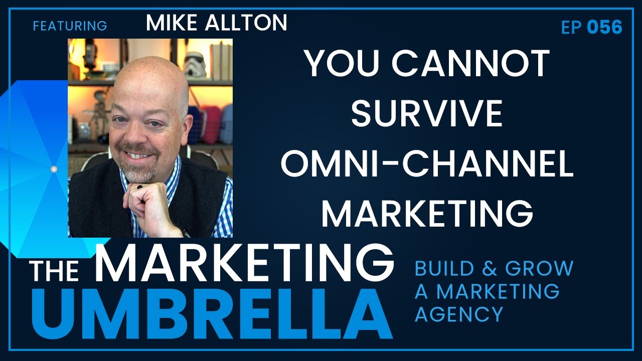056: You Cannot Survive Omni-Channel Marketing With Mike Allton - YouTube