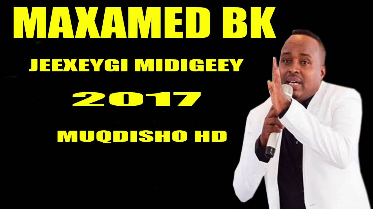MAXAMED BK JEEXEYGI MIDIGEEY 2017 - YouTube