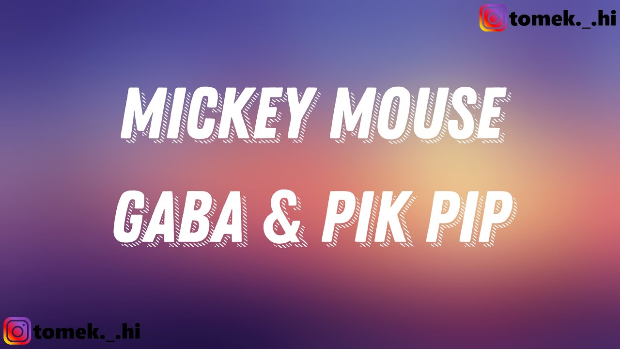 Mickey Mouse - Pik Pik & Gaba: Song Lyrics, Music Videos & Concerts