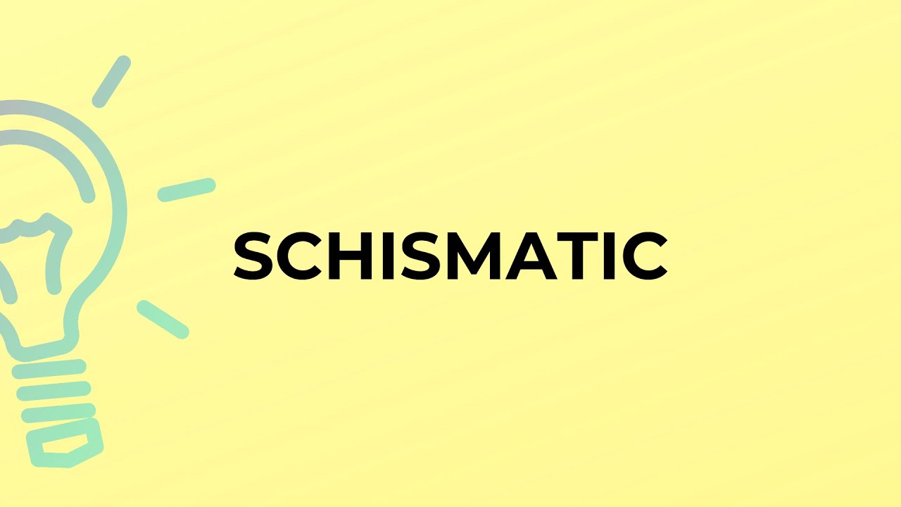 What is the meaning of the word SCHISMATIC? - YouTube