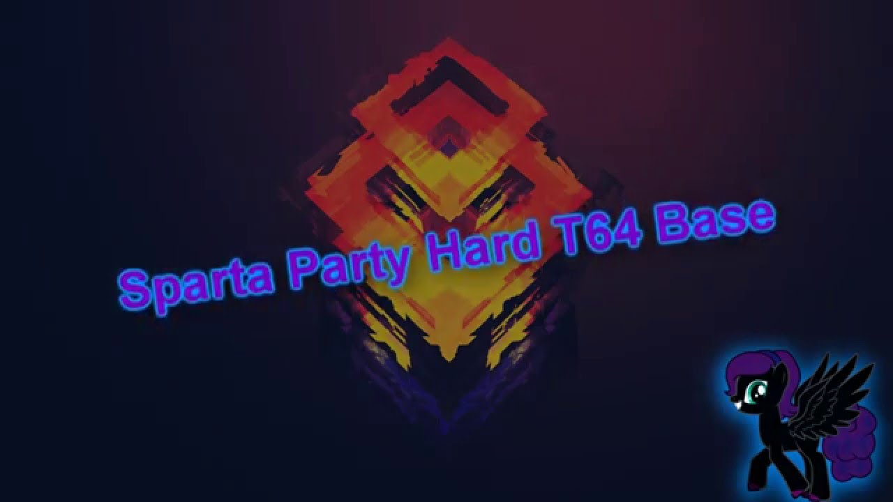 Sparta Party Hard T64 Base (-Reupload-) - YouTube