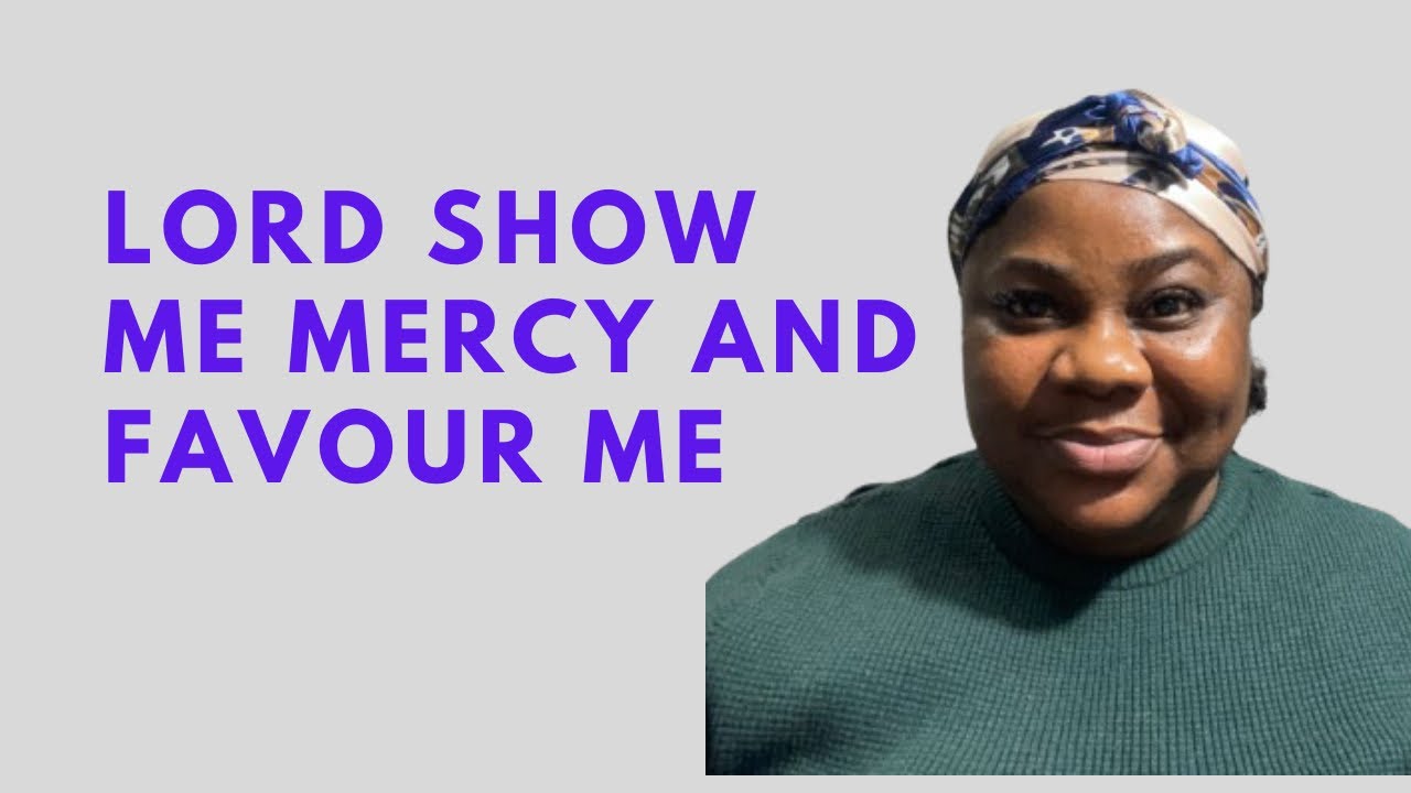 OH LORD SHOW ME MERCY AND FAVOUR ME | MORNING DECLARATIONS - YouTube