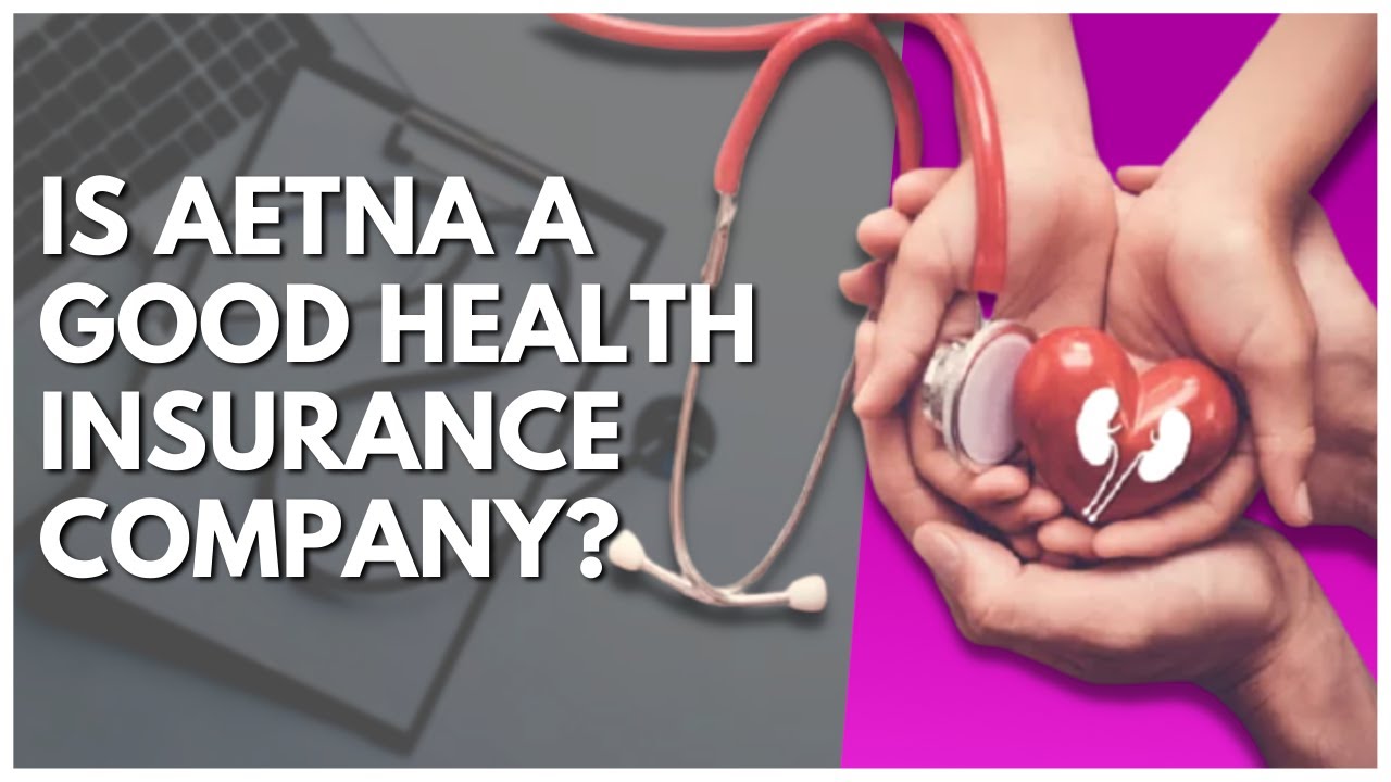 Is Aetna A Good Health Insurance Company? - YouTube