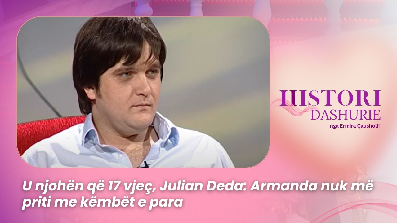 U njohën që 17 vjeç, Julian Deda: Armanda nuk më priti me këmbët e para ...