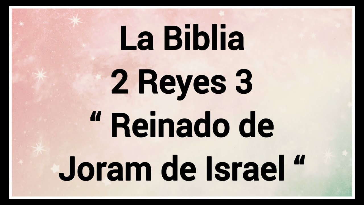 La Biblia 2 Reyes 3 “ Reinado de Joram de Israel “ - YouTube
