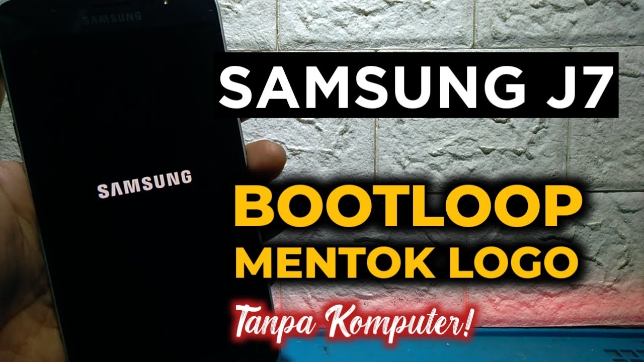 Cara Mengatasi Samsung J7 Bootloop / Hang Logo / Stuck Logo Tanpa ...