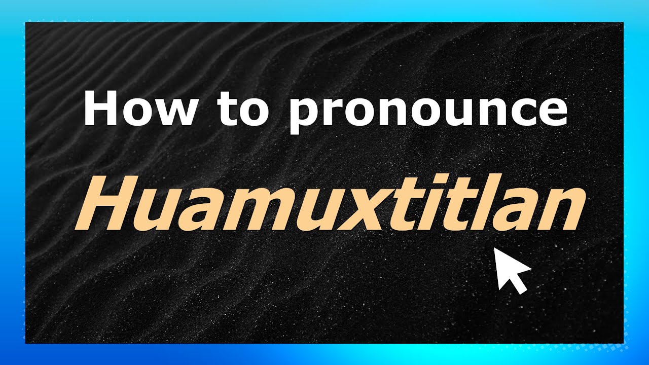 Learn How to Pronounce Huamuxtitlan (Mexico/Mexican Pronunciation) with ...
