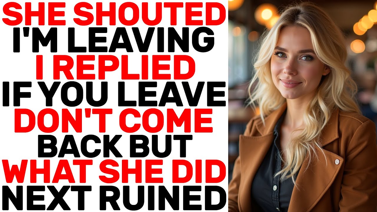 She Shouted, “I'm Leaving!” I Replied, “If You Leave, Don't Come Back ...