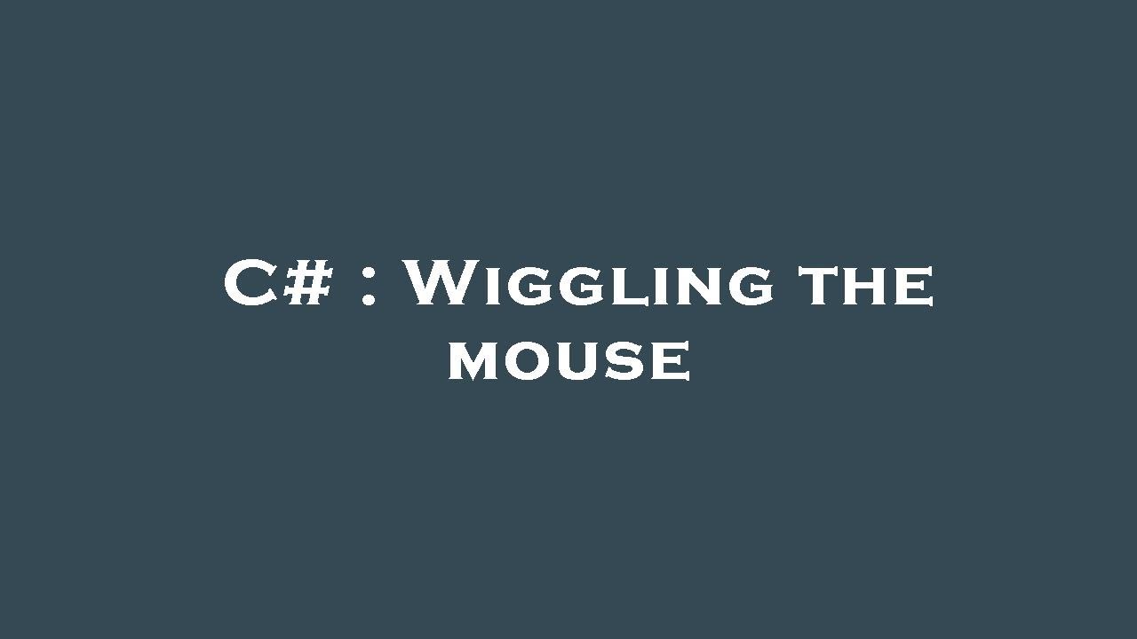 C# : Wiggling the mouse - YouTube