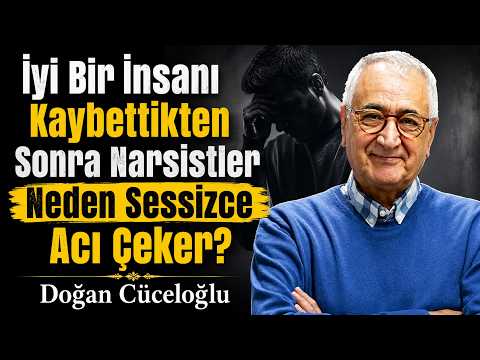 İyi Bir İnsanı Kaybettikten Sonra Narsistler Neden Sessizce Acı Çeker ..Doğan Cüceloğlu