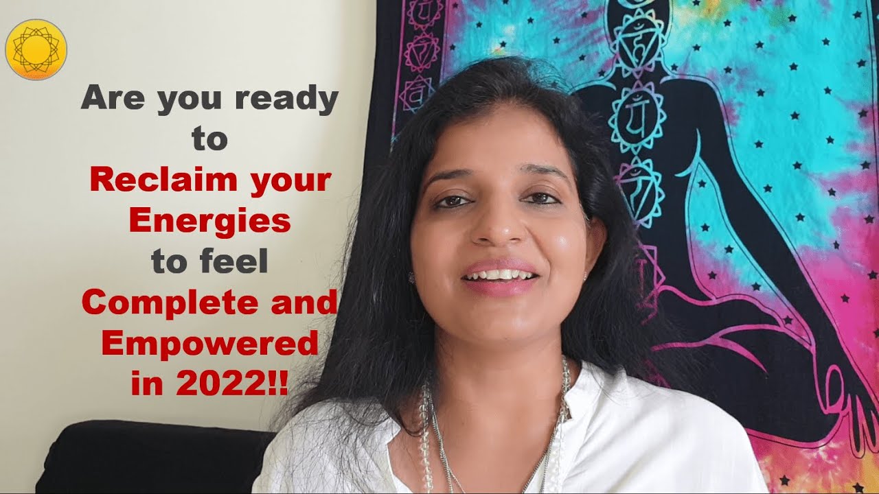 Bring Your Energies Back to Feel Complete | Step into 2022 Empowered ...