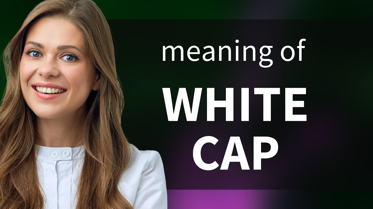 "White Cap" Explained! - YouTube