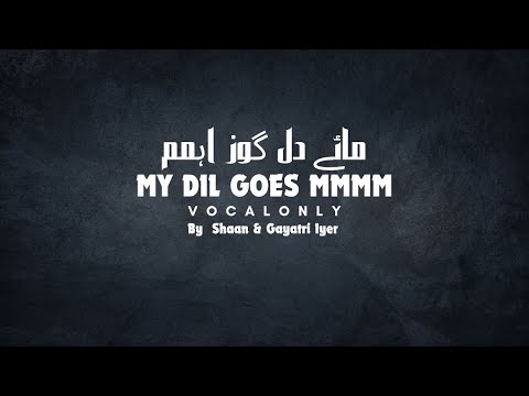 My dil goes Mmmm without music | vocal only 