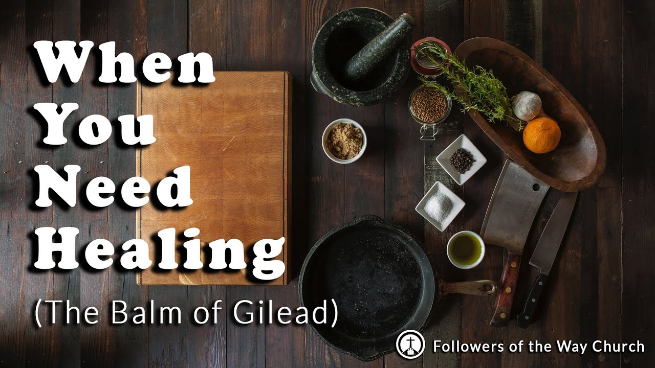 When You Need Healing | The Balm of Gilead - YouTube
