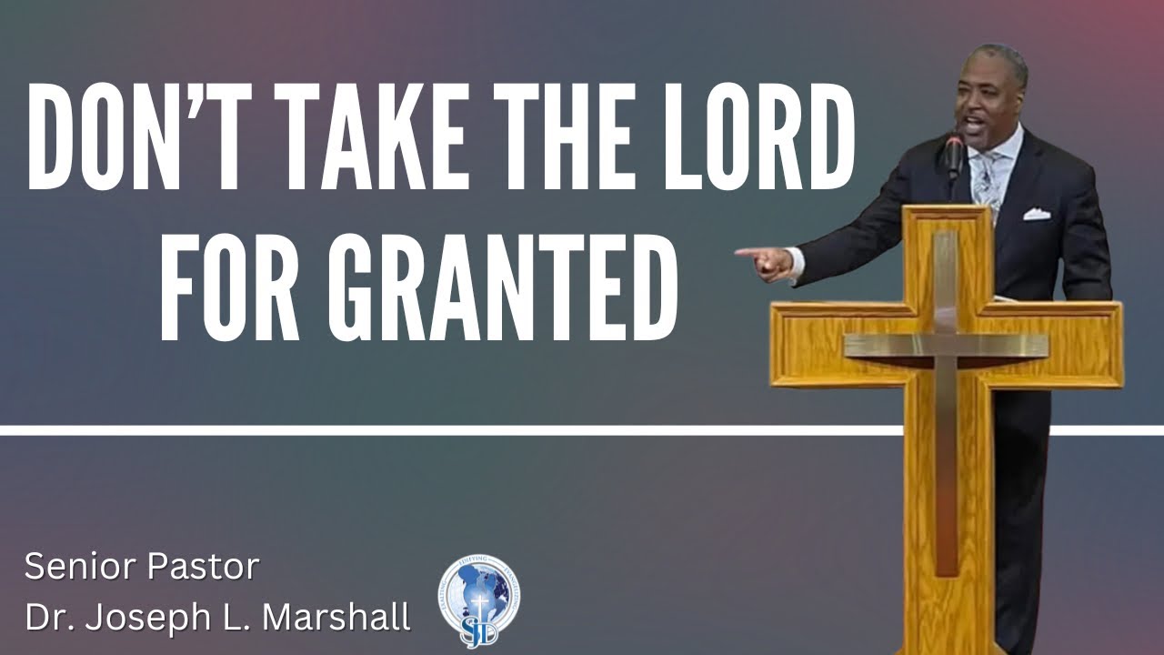 8AM Worship | Don’t Take The Lord For Granted | Dr. Joseph L. Marshall ...