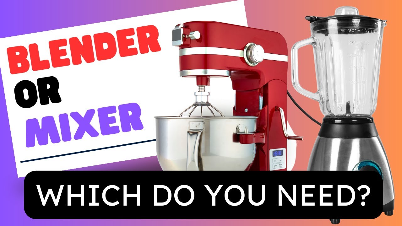 Blenders vs Mixers: Which Appliance Do You Need? - YouTube