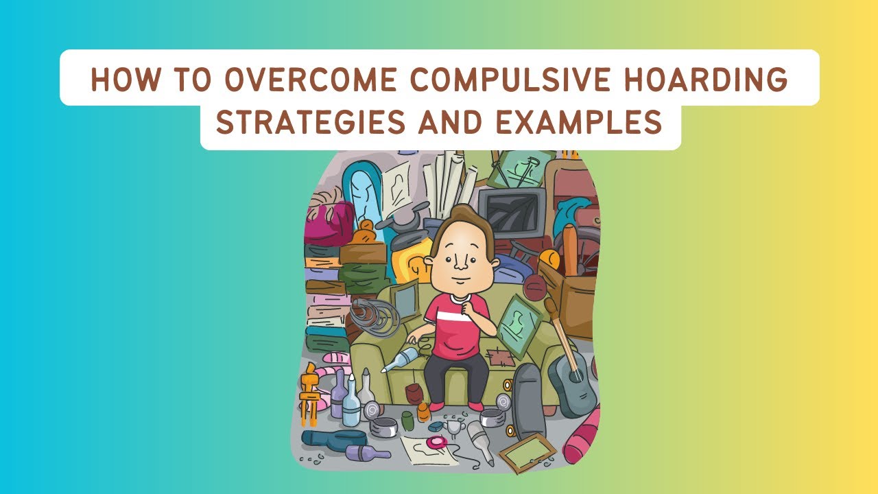 How to Overcome Compulsive Hoarding: Strategies and Examples - YouTube