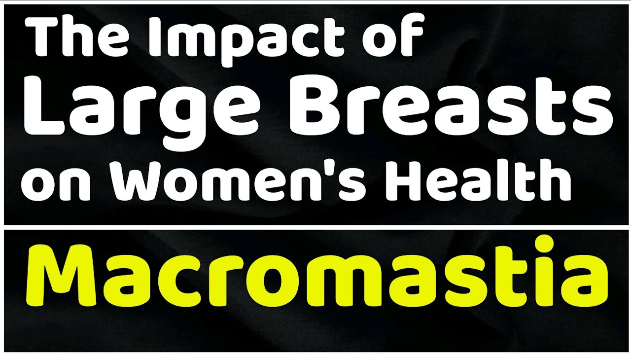 Macromastia: The Impact of Large Breasts on Women's Health - YouTube