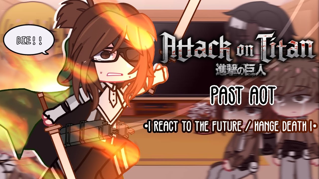 Past Aot React to Future "Hange's Death" S4 || Gacha Club || Aot - YouTube
