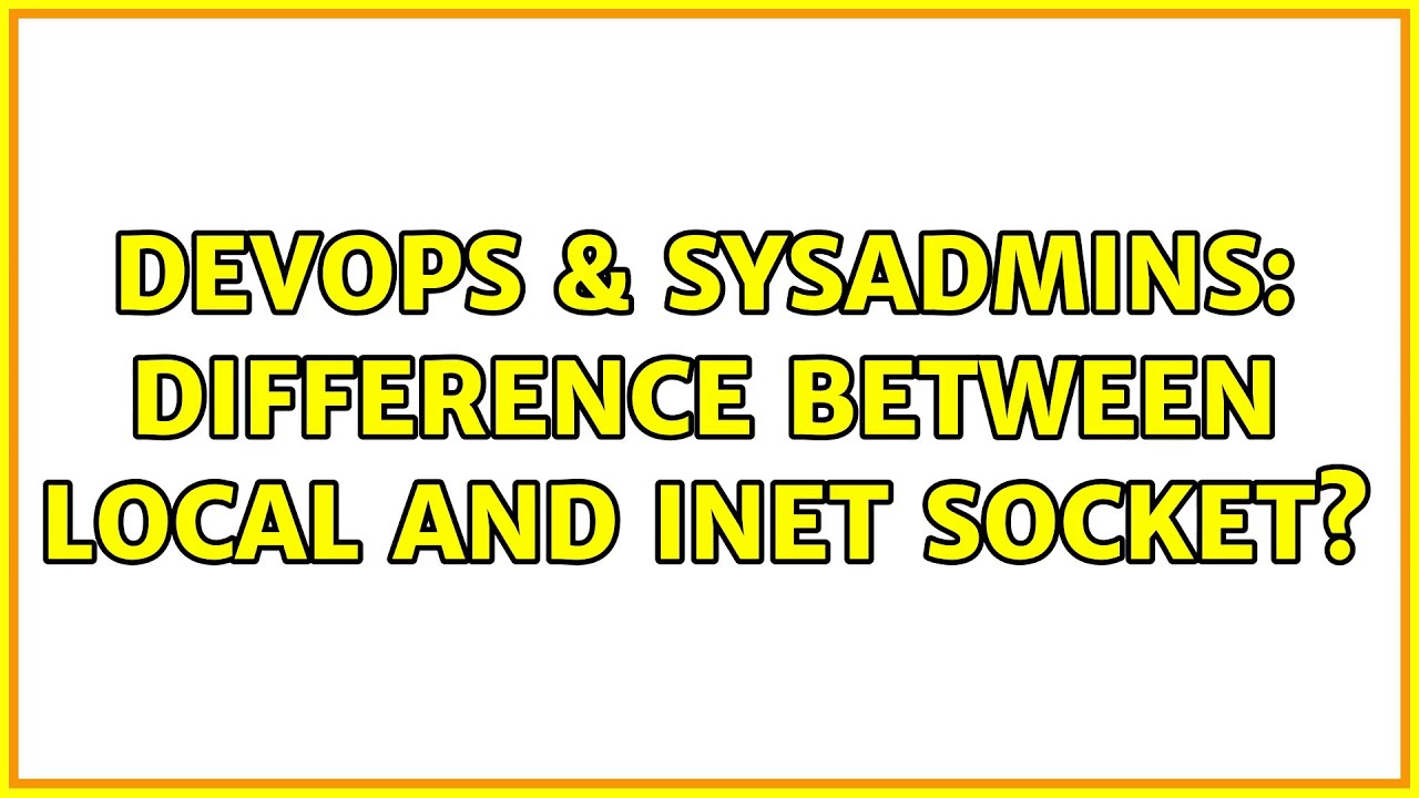 DevOps & SysAdmins: difference between local and inet socket? - YouTube