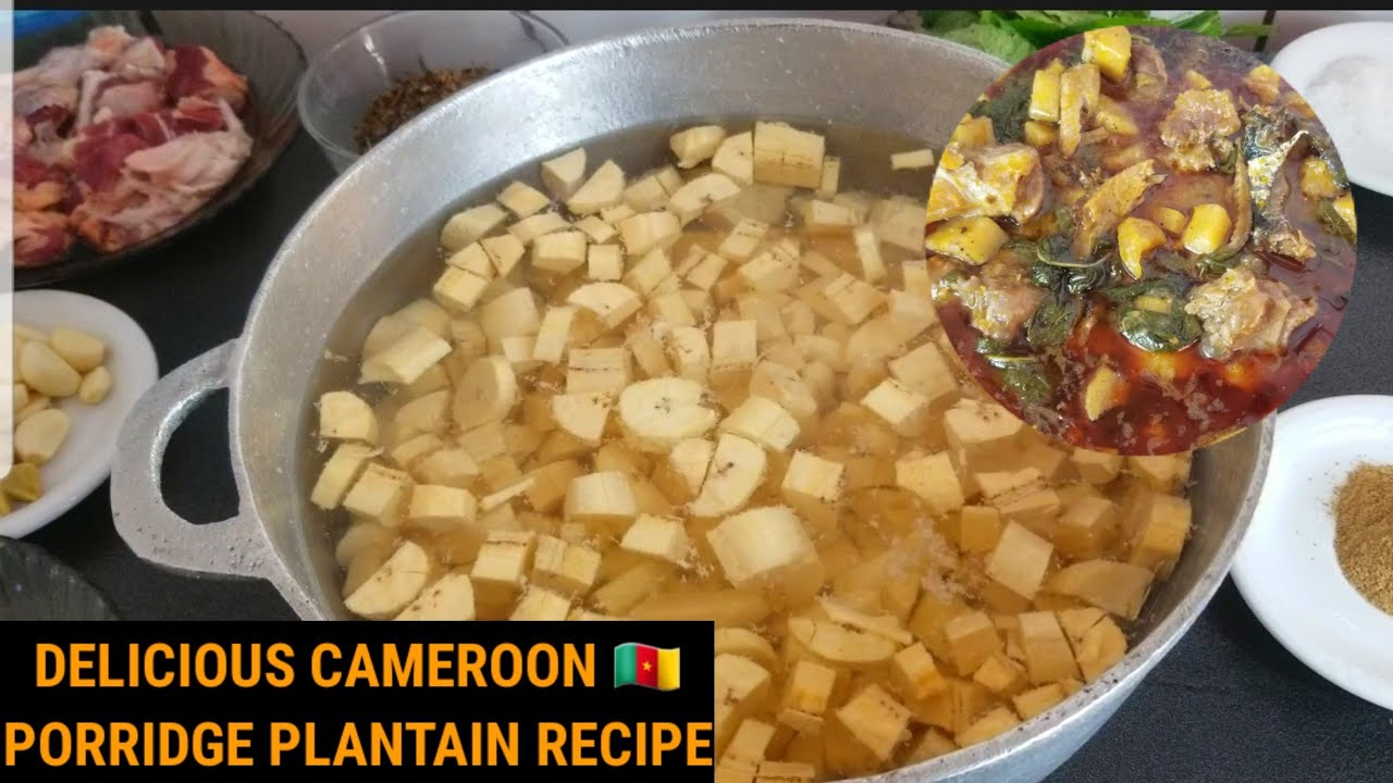 THE BEST PORRIDGE PLANTAIN RECIPE|| DELICIOUS CAMEROONIAN FOOD RECIPES ...