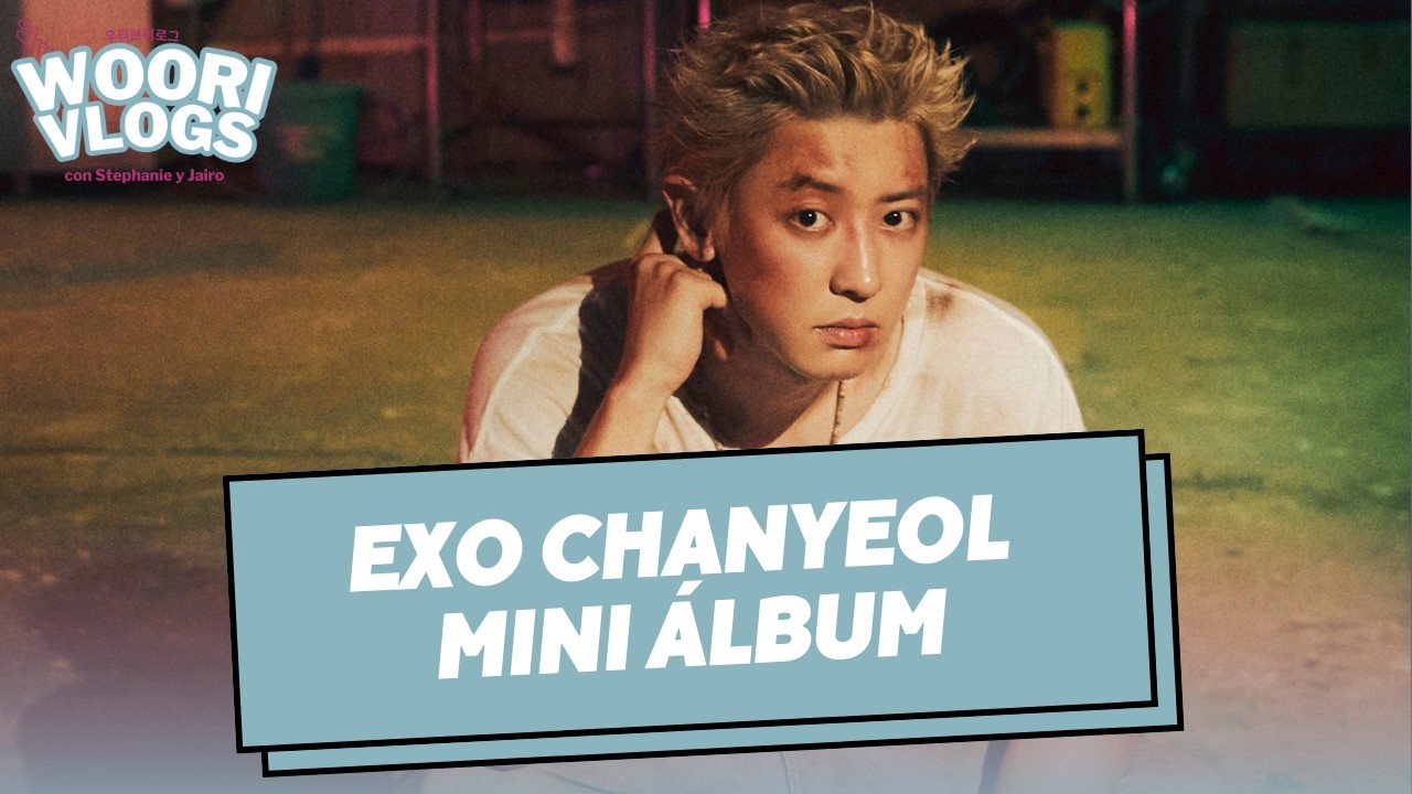 EXO CHANYEOL regresa con Mini álbum y varios MVs, cantará en español ...