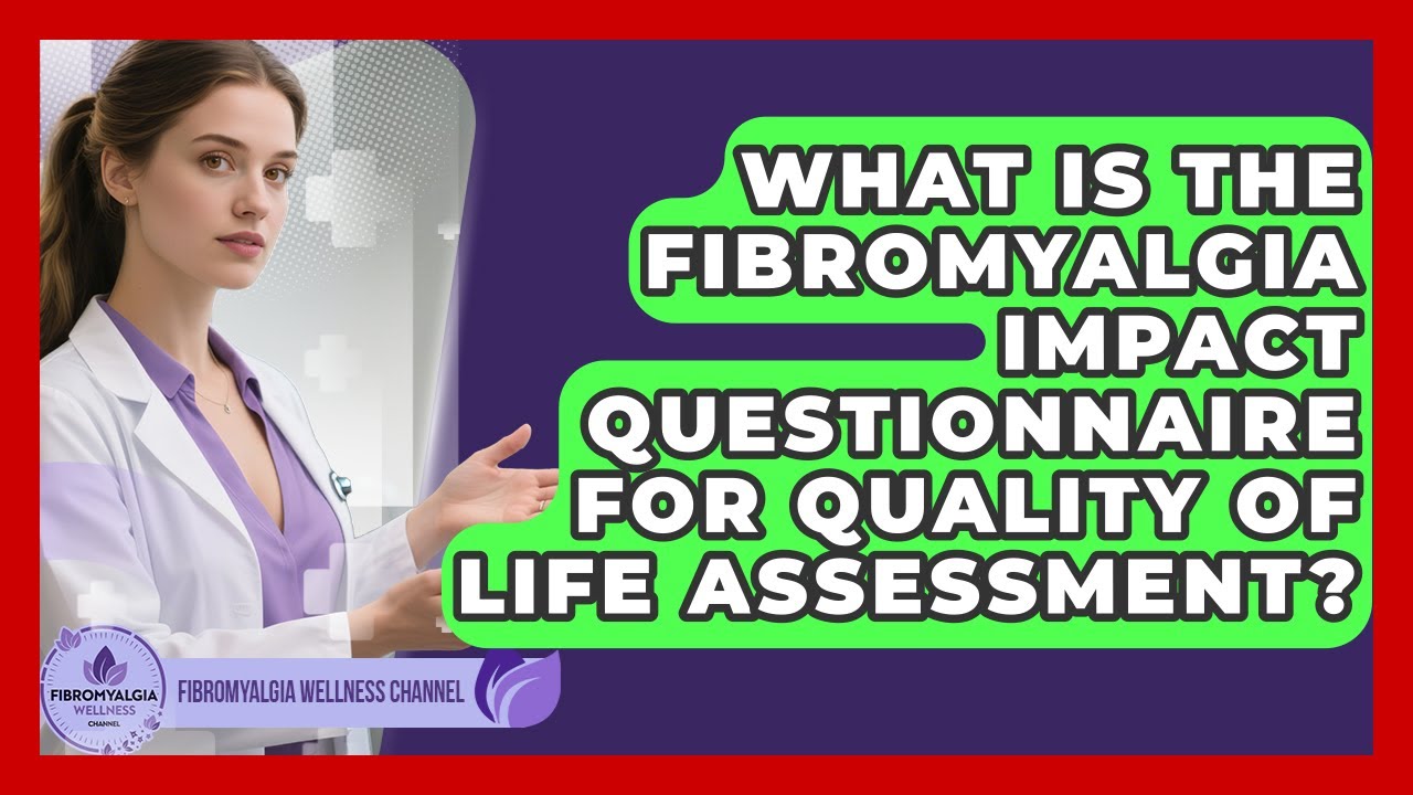 What Is the Fibromyalgia Impact Questionnaire for Quality of Life ...