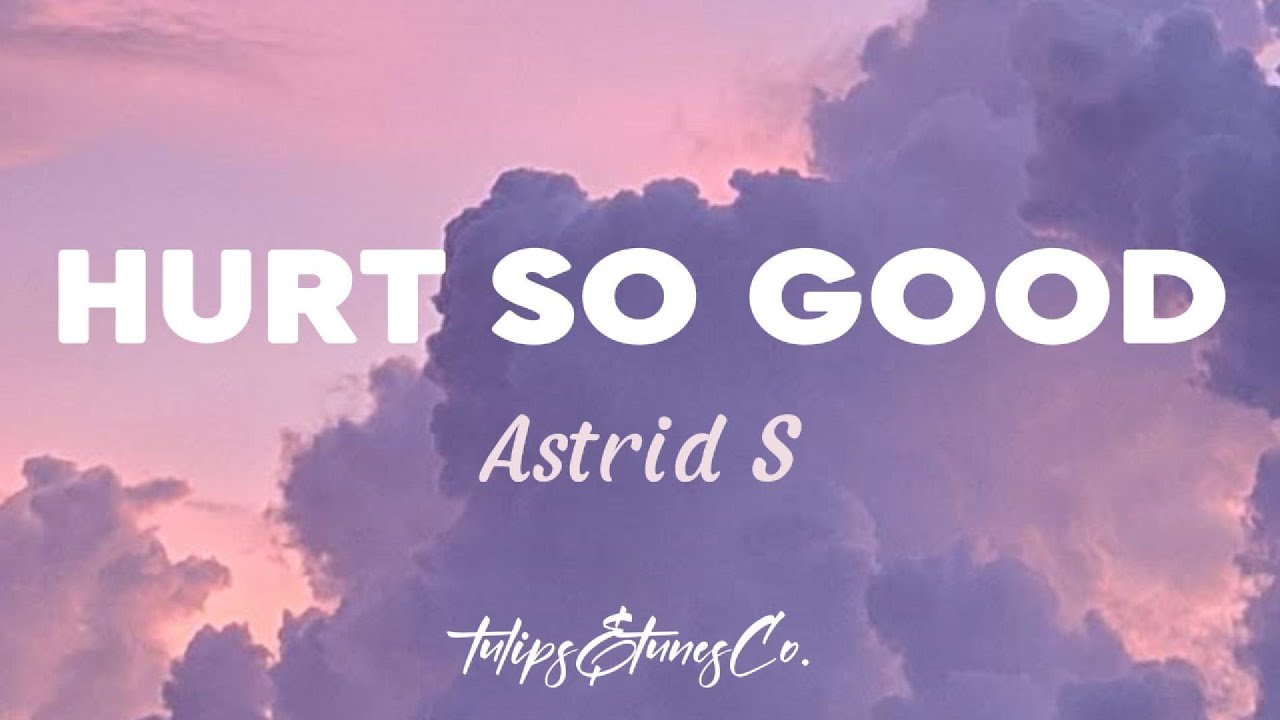 Astrid S - Hurt So Good (lyrics) - YouTube