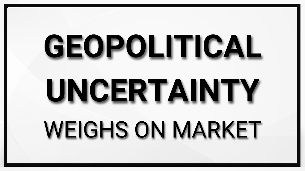 Geopolitical Uncertainty Weighs on Markets - YouTube