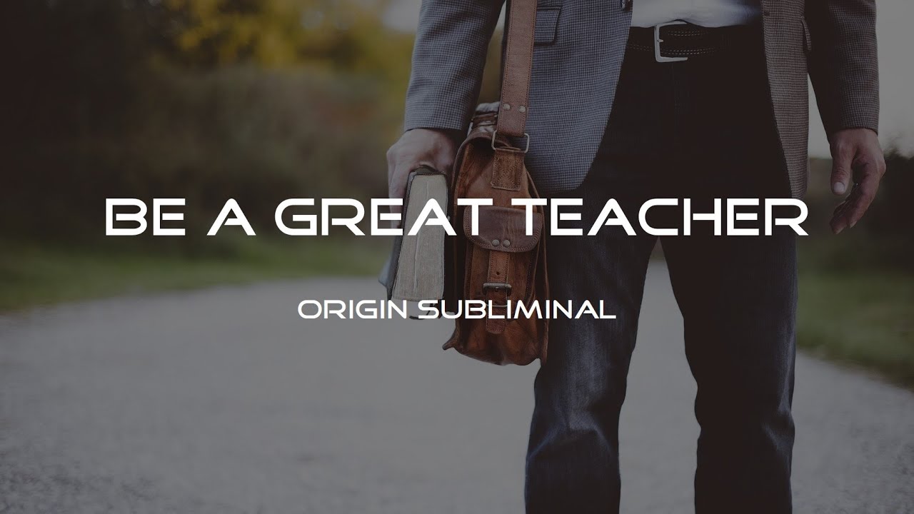 Be a Great Teacher - Origin Subliminal - YouTube