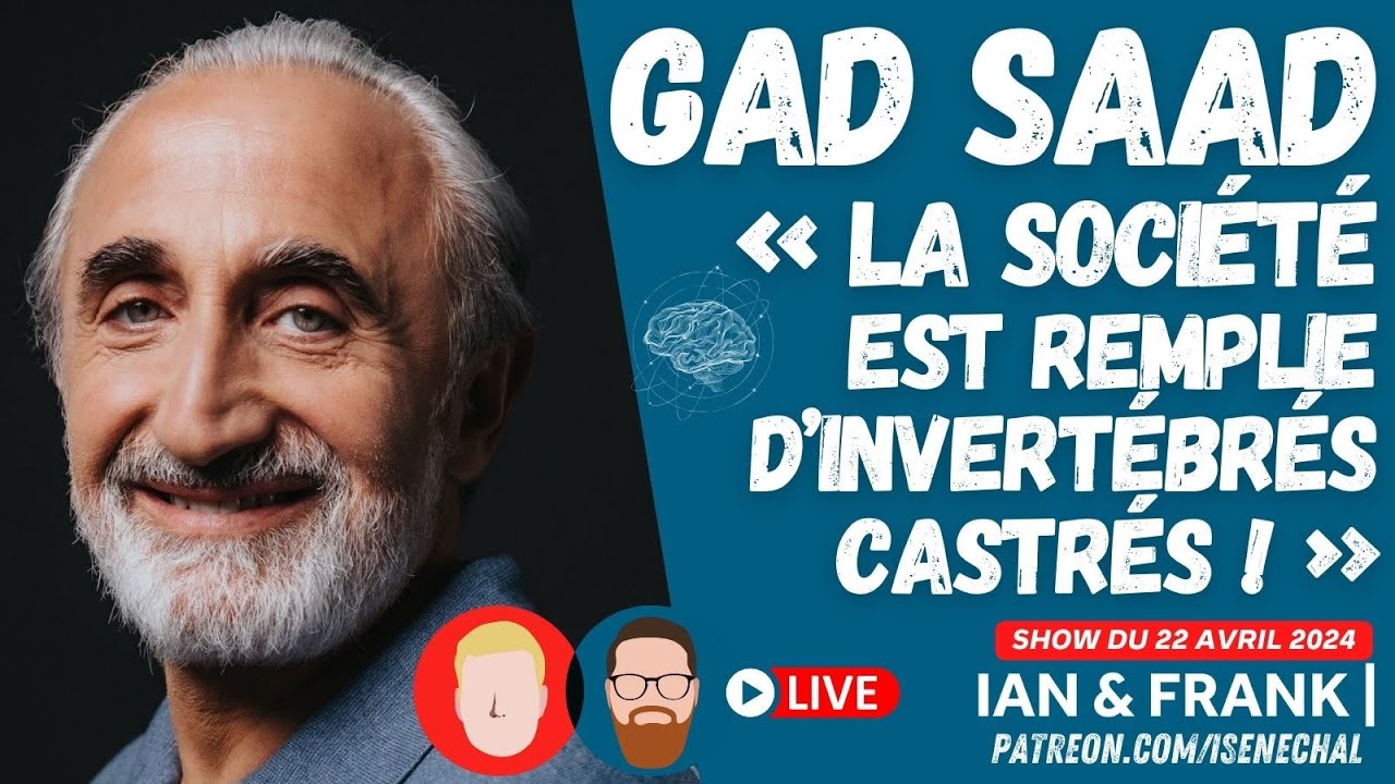 GAD SAAD : «La société est remplie d'invertébrés CASTRÉS !» (ENTREVUE ...
