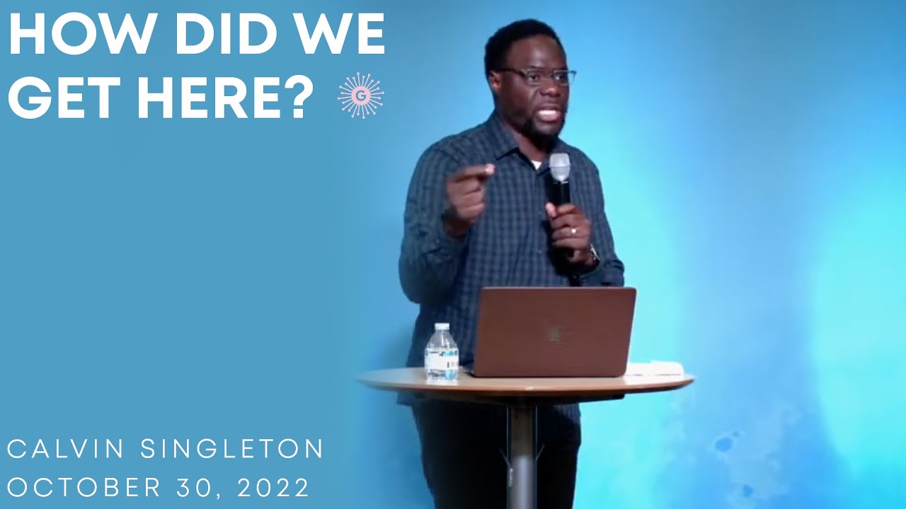 How Did We Get Here | Calvin Singleton | October 30, 2022 - YouTube