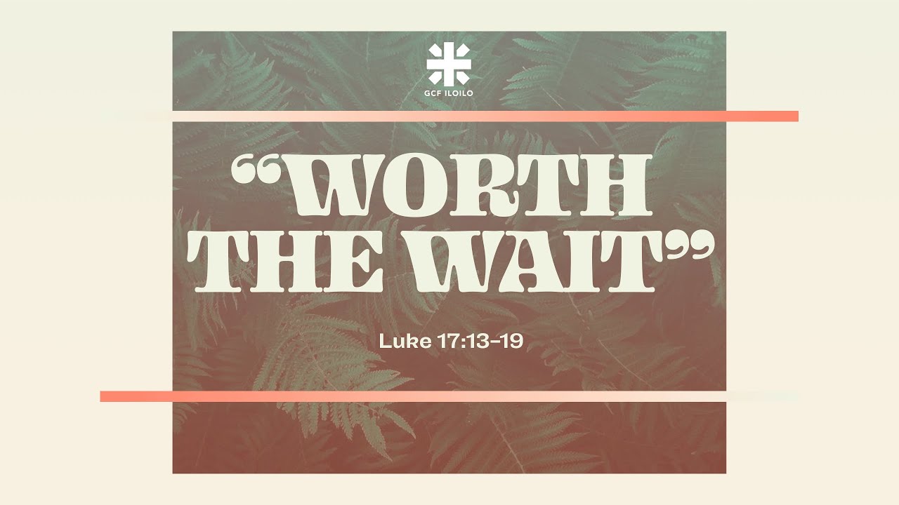 Worth The Wait | Luke 17:13-19 - YouTube