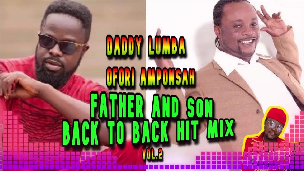 DADDY LUMBA OFORI AMPONSAH FATHER AND SONBACK TO BACK HIT MIX vol.2 - YouTube