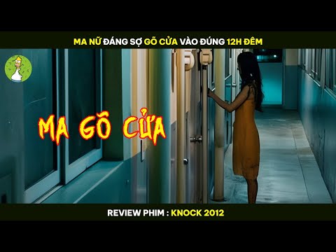 M.A NỮ Đáng Sợ GÕ CỬA Vào Đúng 12H ĐÊM - Review Phim KNOCK 2012
