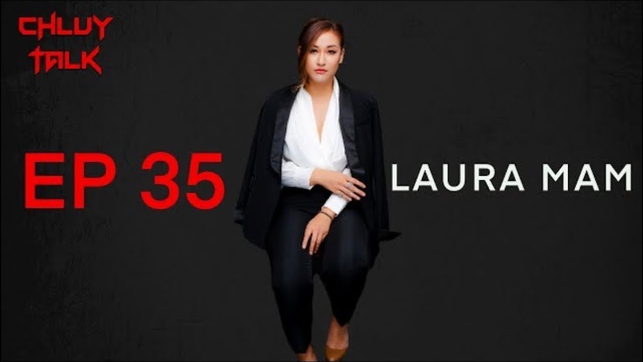 Chluy Talk Podcast Ep 35: The Laura Mam Interview #BarameyProduction # ...