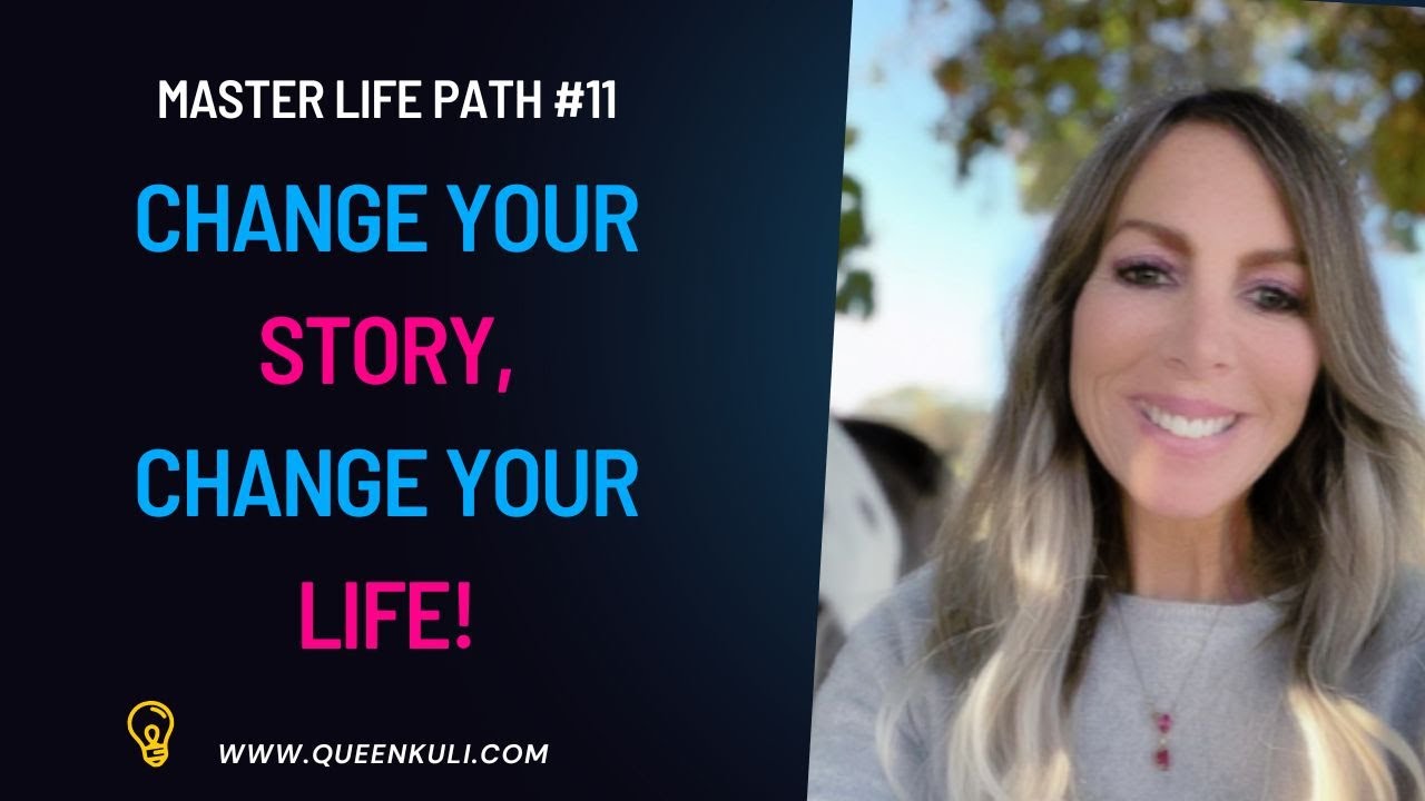 MASTER LIFE PATH #11 - CHANGE YOUR STORY, CHANGE YOUR LIFE! 5-15-24 ...