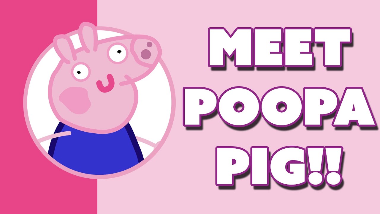 Meet Poopa Pig!! - YouTube