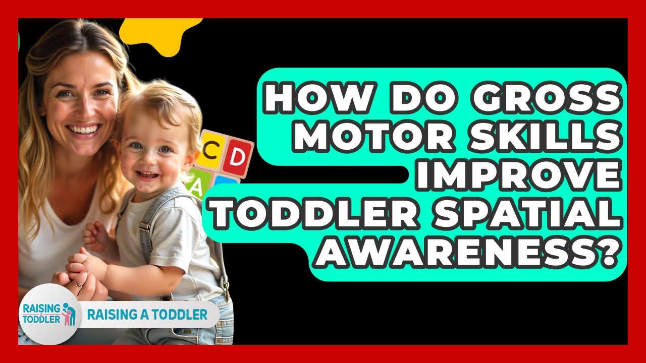How Do Gross Motor Skills Improve Toddler Spatial Awareness? - Raising ...