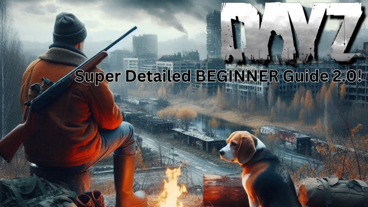 DAYZ SUPER DETAILED Beginner Guide - YouTube