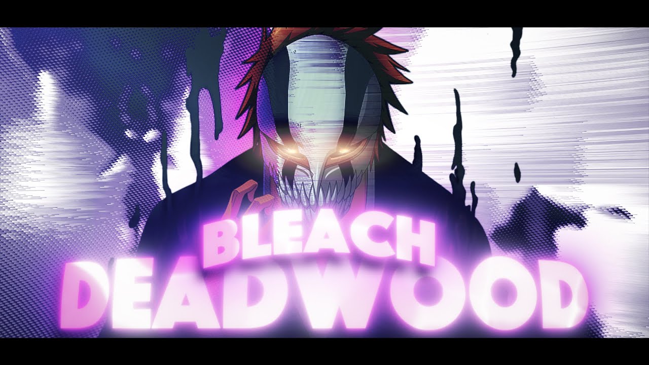 Bleach Final Season - Deadwood [Edit/AMV] Trailer! - YouTube