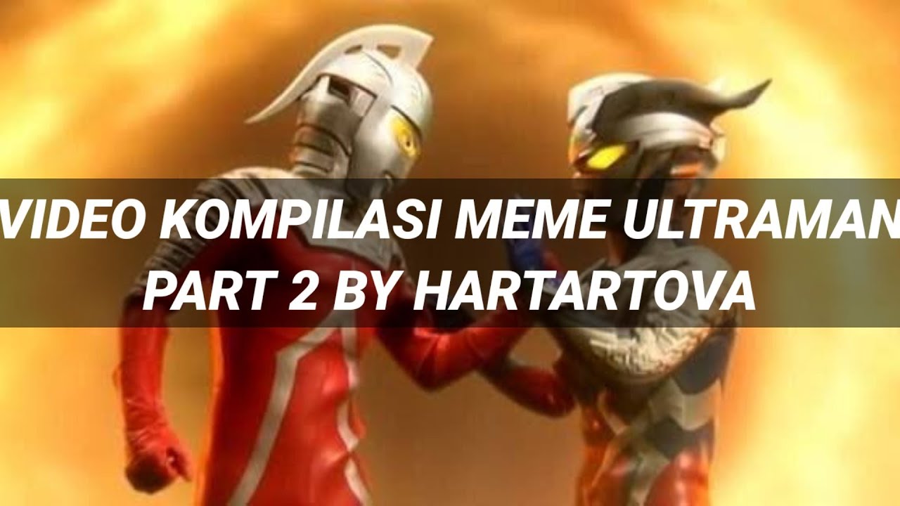 [MEME] VIDEO KOMPILASI MEME ULTRAMAN @HartartoRizki PART 2 - YouTube